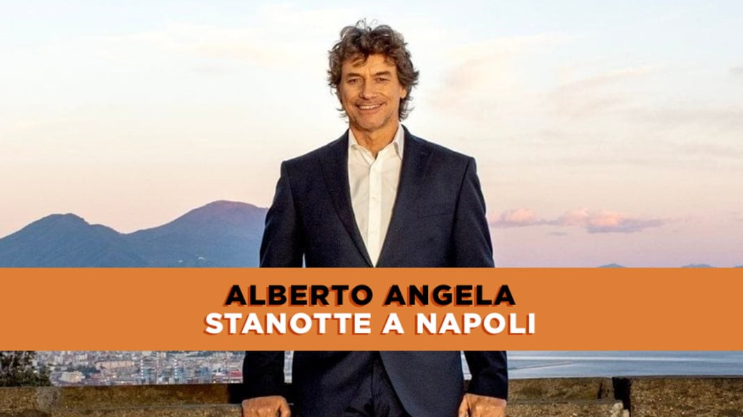 Stanotte a Napoli, Alberto Angela svela un retroscena inaspettato: "È ...